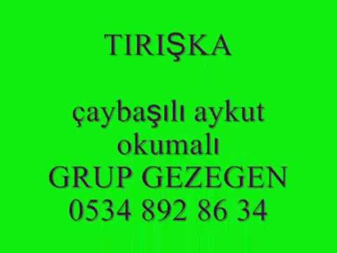 TIRIŞKA  çaybaşılı  aykut okumalı GRUP GEZEGEN 0534 892 86 34