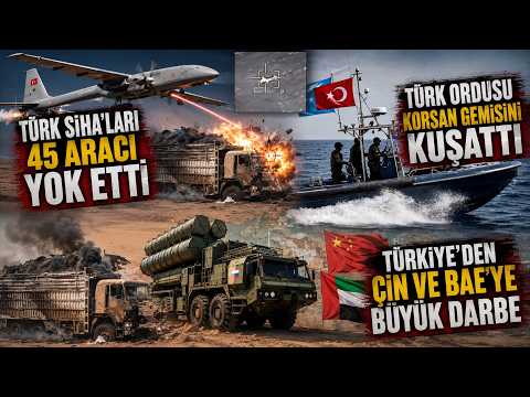 TÜRK SİHA’LARI 45 ARACI YOK ETTİ | TÜRK ORDUSU KORSAN GEMİSİNİ KUŞATTI | TÜRKİYE’DEN ÇİN VE BAE’YE..