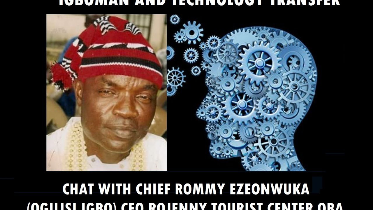CHIEF ROMMY EZEONWUKA (OGILISI IGBO): IGBOMAN AND TECHNOLOGY TRANSFER ...