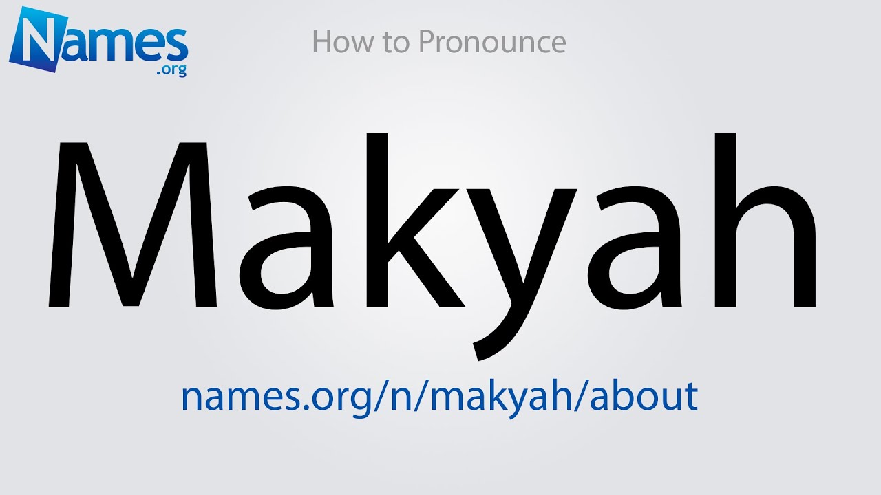 How to Pronounce Makyah - YouTube