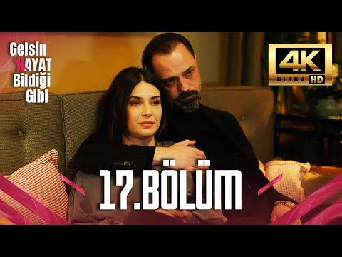 Gelsin Hayat Bildiği Gibi - 17. Bölüm (Ultra HD 4K)