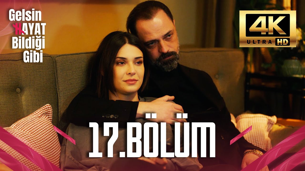 Gelsin Hayat Bildiği Gibi - 17. Bölüm (Ultra HD 4K) - YouTube