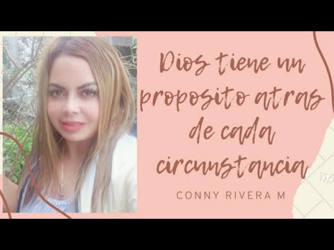 Dios tiene un propósito atras de cada circunstancia-Conny Rivera M ...
