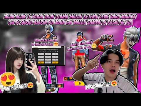 ACAK-ACAK TC PAKAI AKUN UTAMA MALAH KETEMU CEWE BARU MAIN FF GW SAMPAI DI KASIH NO WA SAMA CEWE INI!