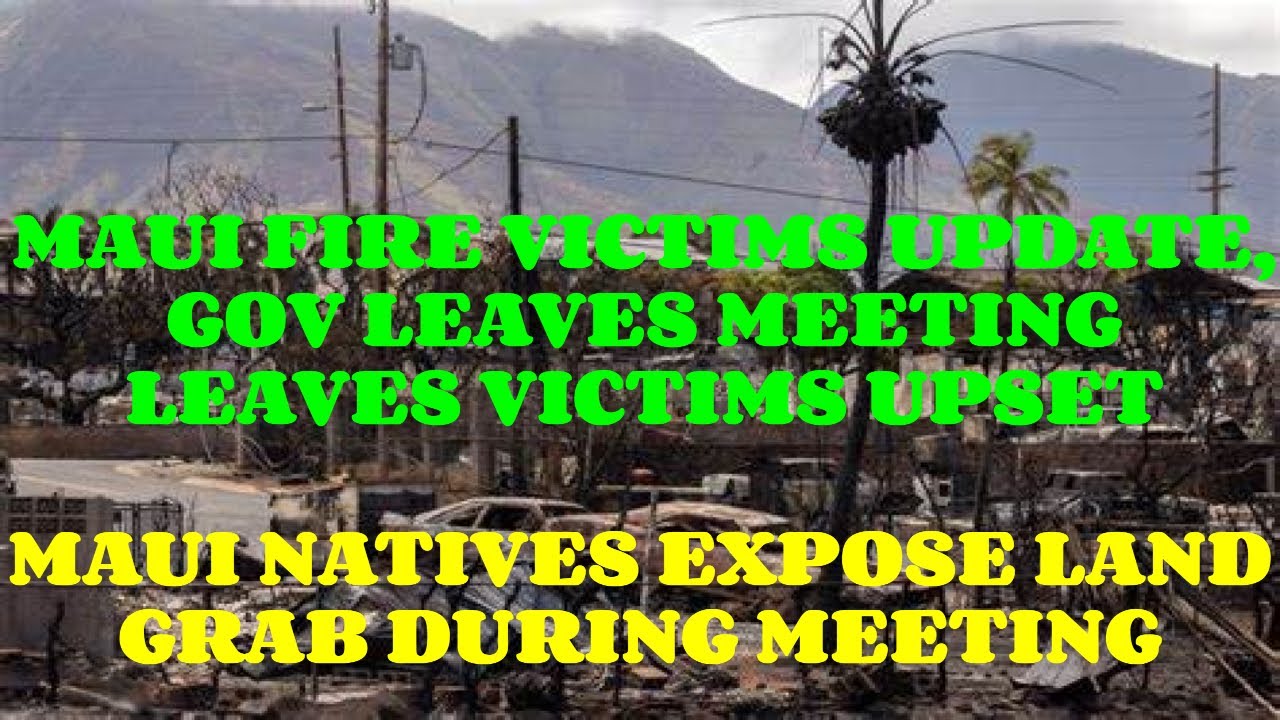 MAUI FIRE VICTIMS UPDATE, GOV LEAVES MEETING LEAVES VICTIMS UPSET - YouTube
