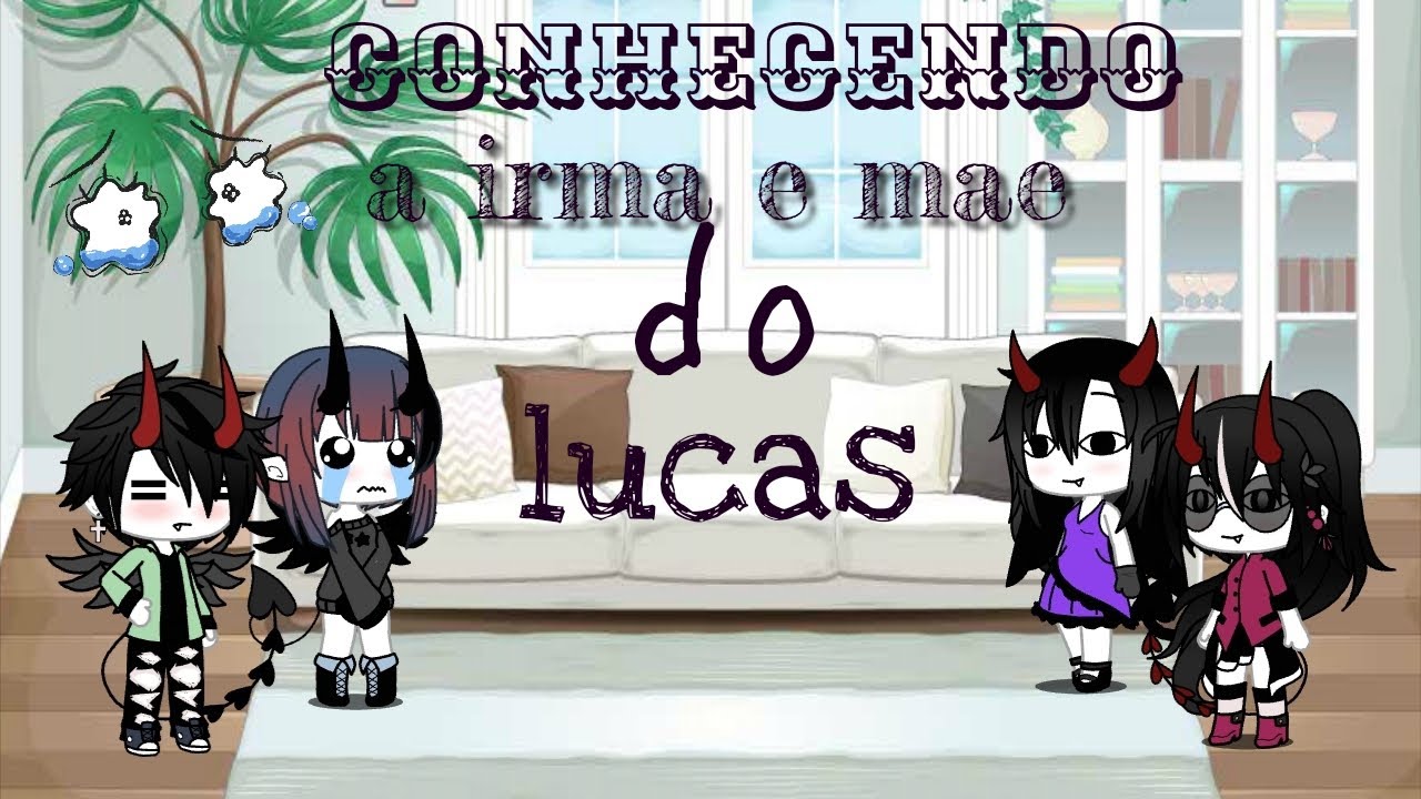 °Conhecendo a mãe e irmã do lucas° (gacha life) - YouTube