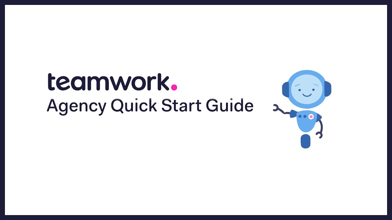 Teamwork Quick Start Guide for Agencies - YouTube