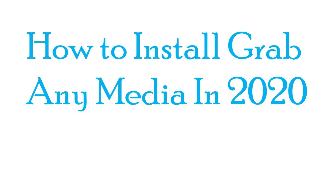 How to Install Grab Any Media In 2020 - YouTube