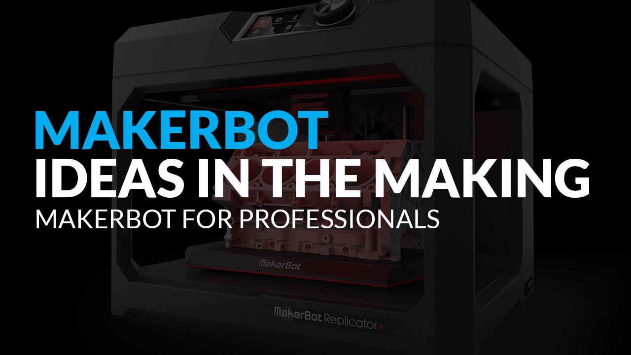MakerBot Replicator Plus | Ideas In The Making - YouTube