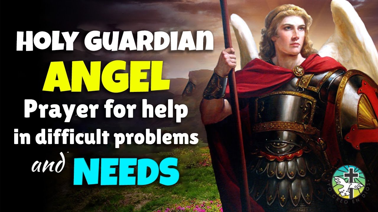 HOLY GUARDIAN ANGEL, PRAYER FOR HELP IN DIFFICULT PROBLEMS AND NEEDS ...
