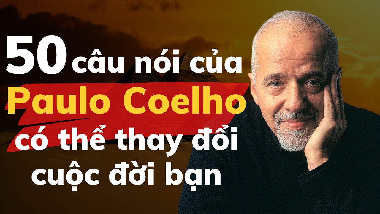 Paulo Coelho : 50 câu nói có thể thay đổi cuộc đời bạn - YouTube