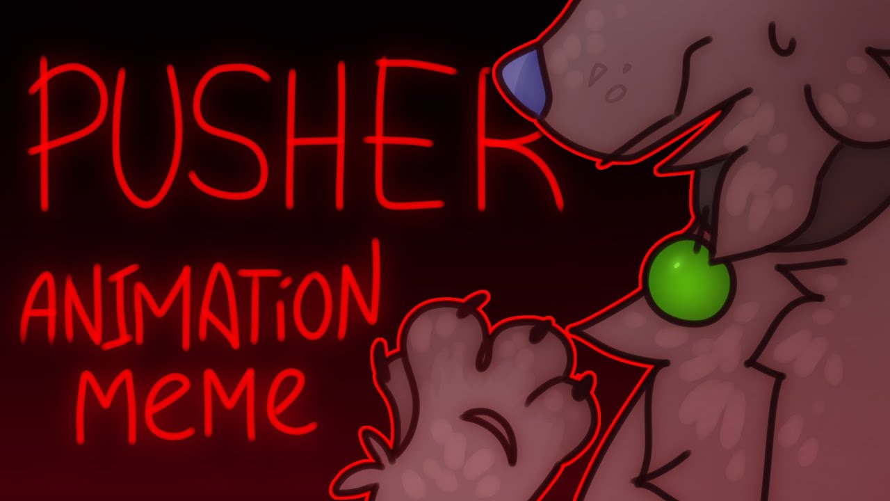 PUSHER // animation meme - YouTube