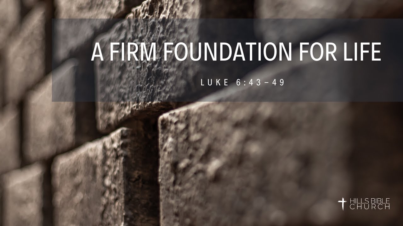 A Firm Foundation For Life | Luke 6:43-49 - YouTube