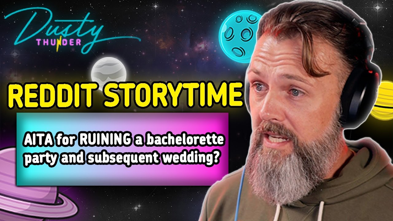 AITA for ruining a Bachelorette Party & Subsequent Wedding? (DUSTY ...