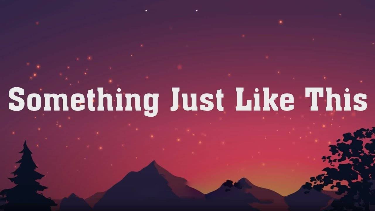 The Chainsmokers & Coldplay - Something Just Like This (Lyrics) - YouTube