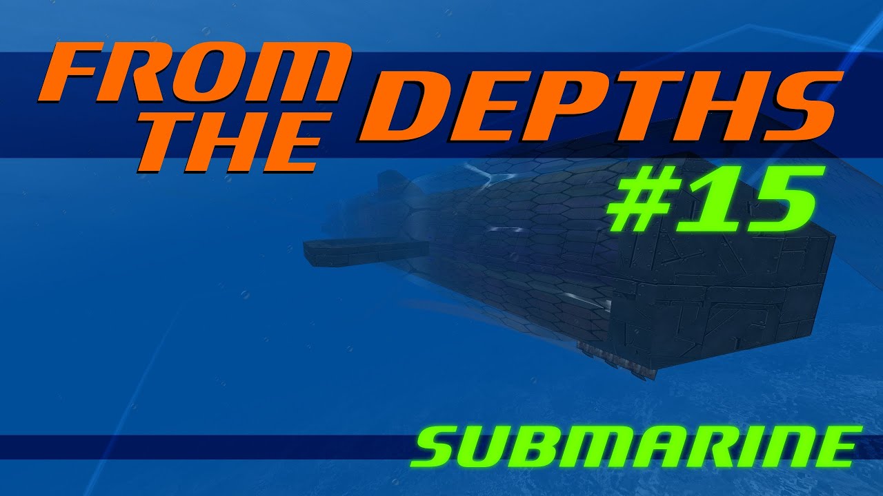 From The Depths Let's Play - Episode #15 - Submarine [Gameplay] - YouTube