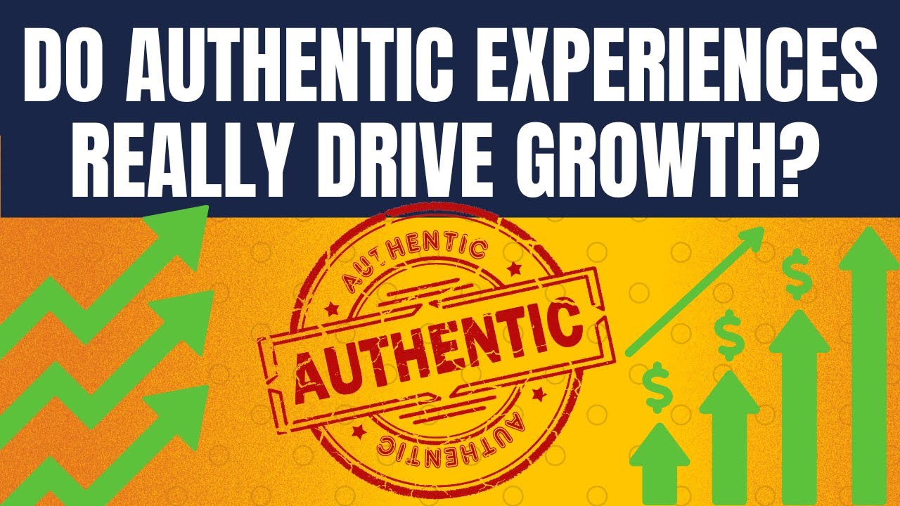 What really is an authentic experience and does it really drive growth ...