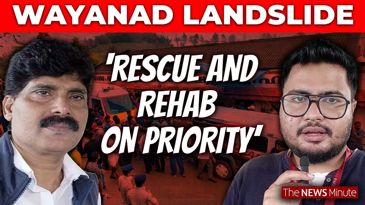 Wayanad landslide: ‘Rescue operations in full swing’ Kalpetta MLA T ...