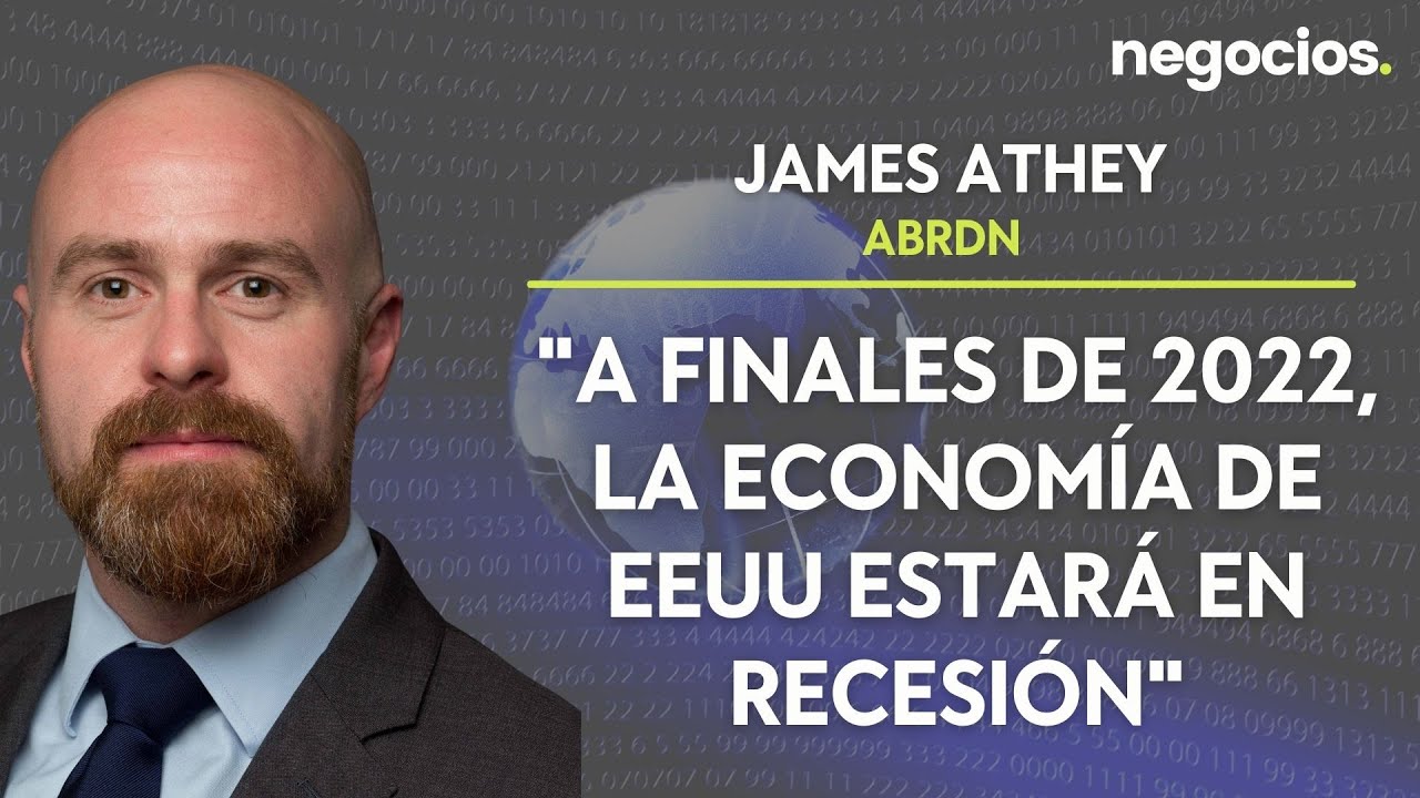 "A finales de 2022, la economía de EEUU estará en recesión". James ...