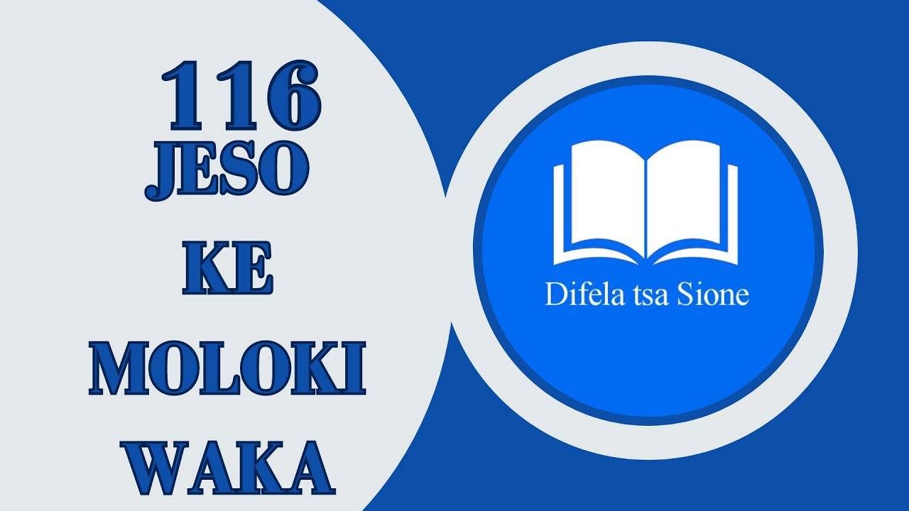 DIFELA TSA SIONE 116-JESO KE MOLOKI WAKA(HA LE LAKATSA HO TSEBA ...