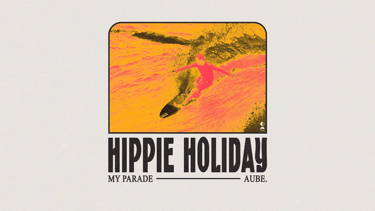 MY PARADE & Aube. – Hippie Holiday (Music Video) - YouTube