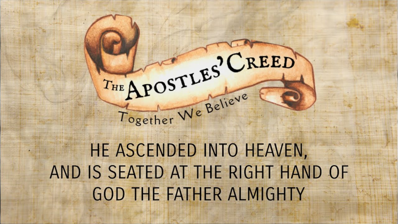 Apostles' Creed- He ascended into heaven, and is seated at the right hand of God the Father ...