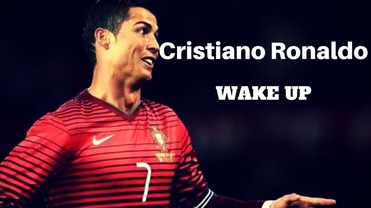 CRISTIANO RONALDO - Wake Up - YouTube
