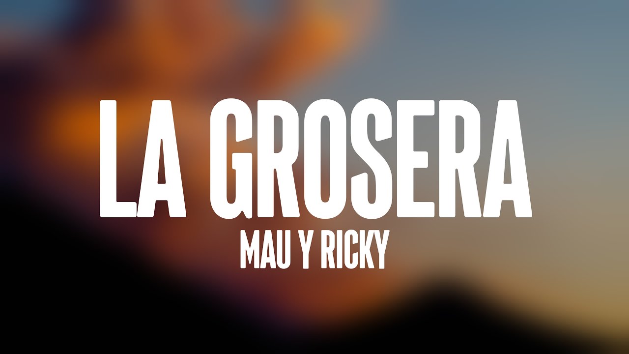 La Grosera - Mau y Ricky {Lyrics Video} 🪗 - YouTube