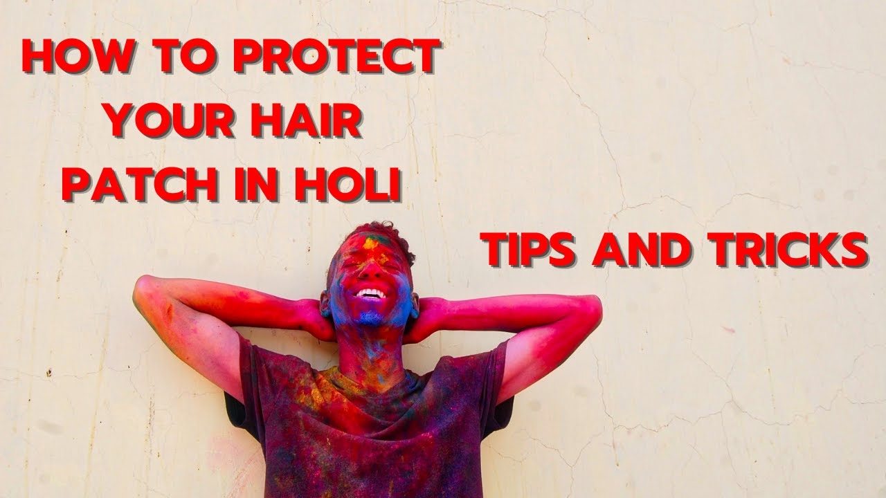 HOW TO PROTECT YOUR HAIR PATCH IN HOLI|TIPS AND TRICKS | Real Hair ...