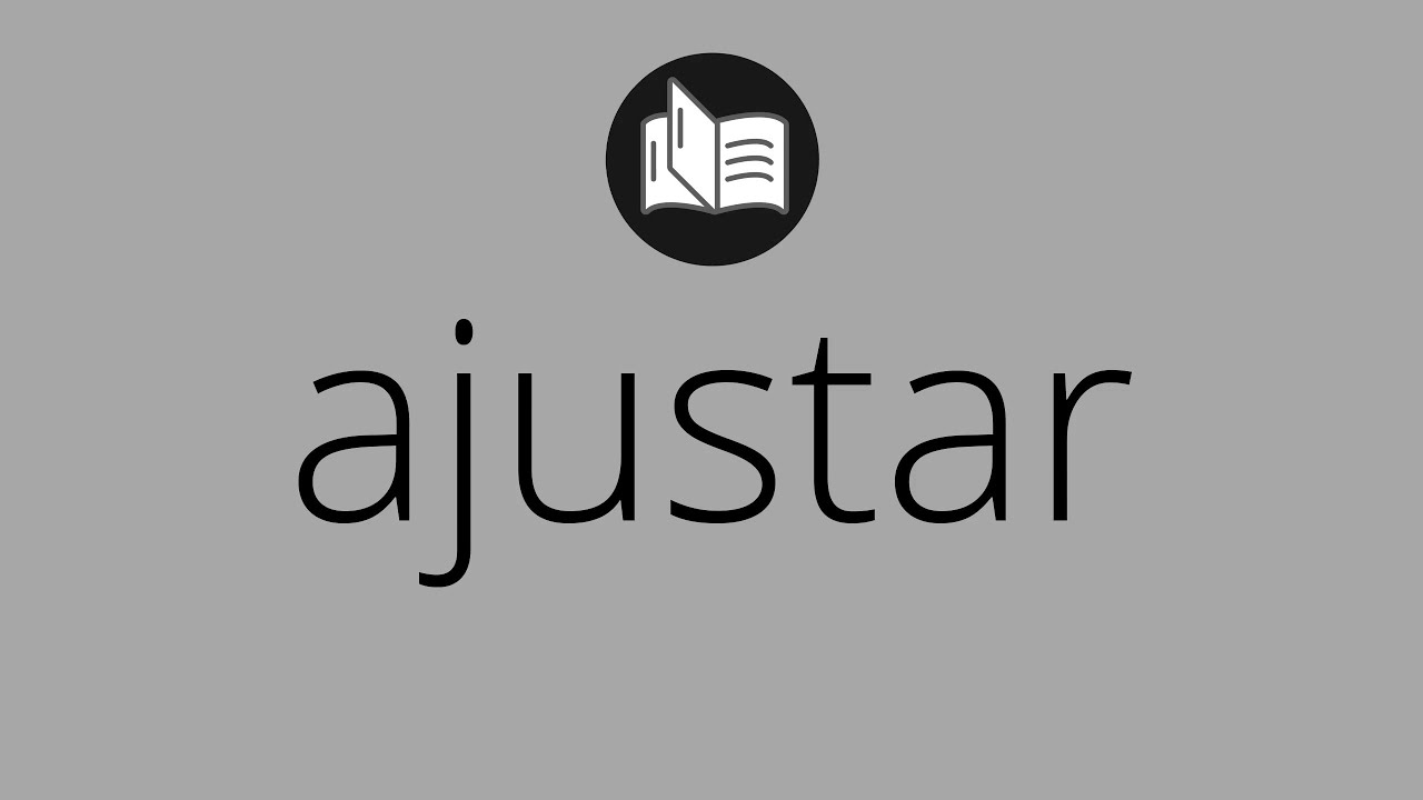 Que significa AJUSTAR • ajustar SIGNIFICADO • ajustar DEFINICIÓN • Que ...