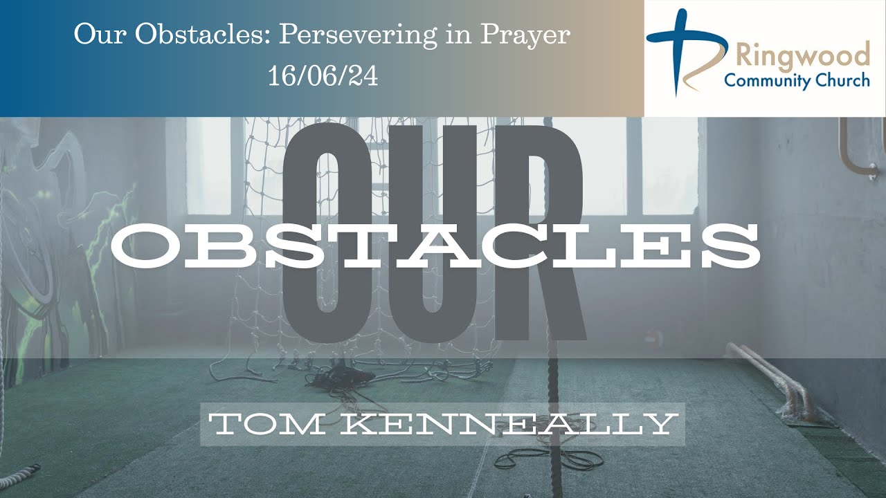 16/06/2024 - Tom Kenneally - Our Obstacles: Perservering in Prayer ...