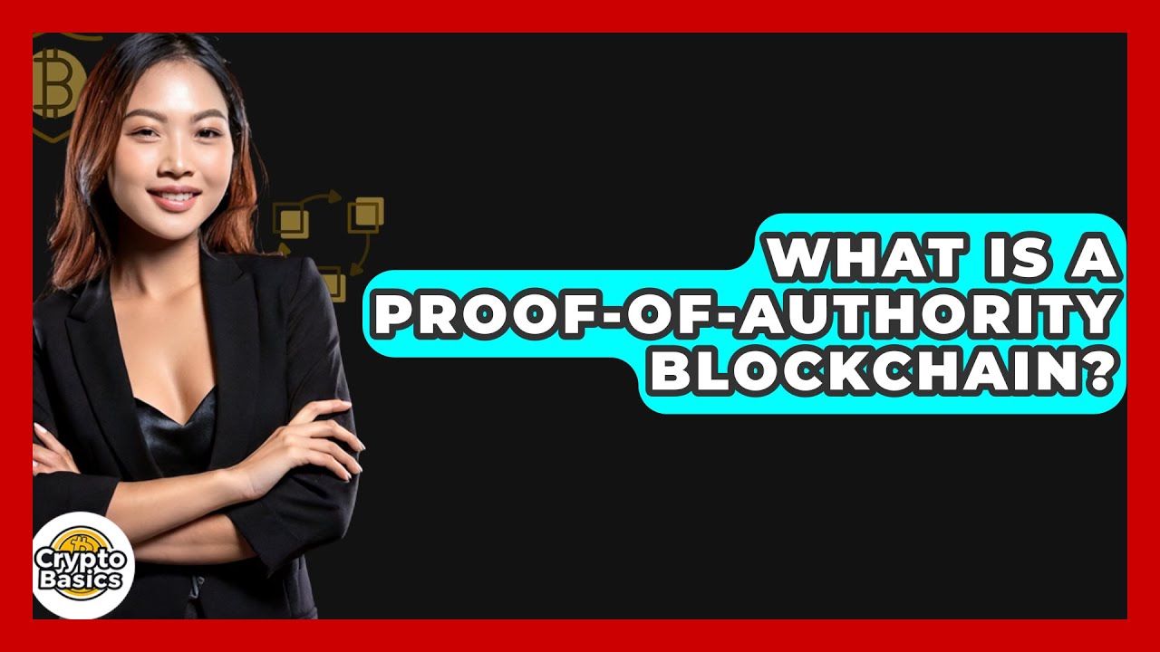 What Is A Proof-of-Authority Blockchain? - CryptoBasics360.com - YouTube