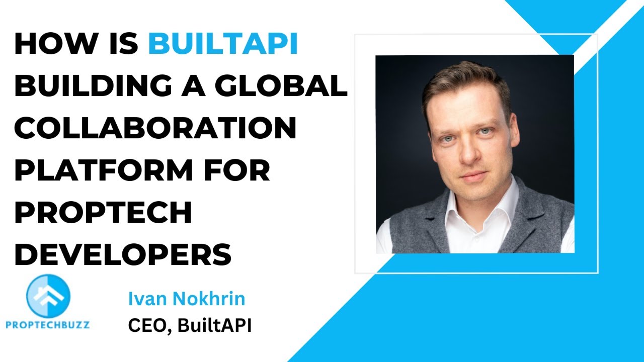 How is BuiltAPI Building a Global Collaboration Platform for Proptech Developers- Ivan Nokhrin ...