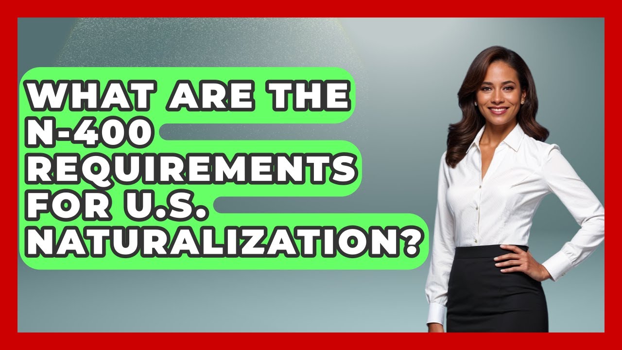 What Are The N-400 Requirements For U.S. Naturalization? - Middle East ...