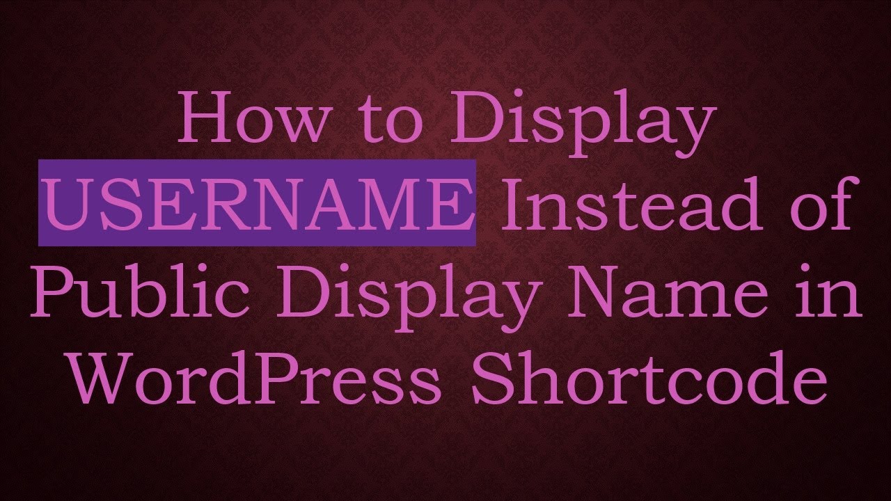 How to Display USERNAME Instead of Public Display Name in WordPress ...