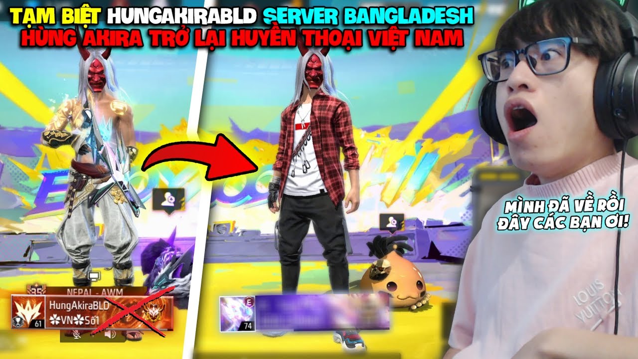 TẠM BIỆT HUNGAKIRABLD! HÙNG AKIRA STREAMER HẾT THỜI TRỞ VỀ SERVER VN ...