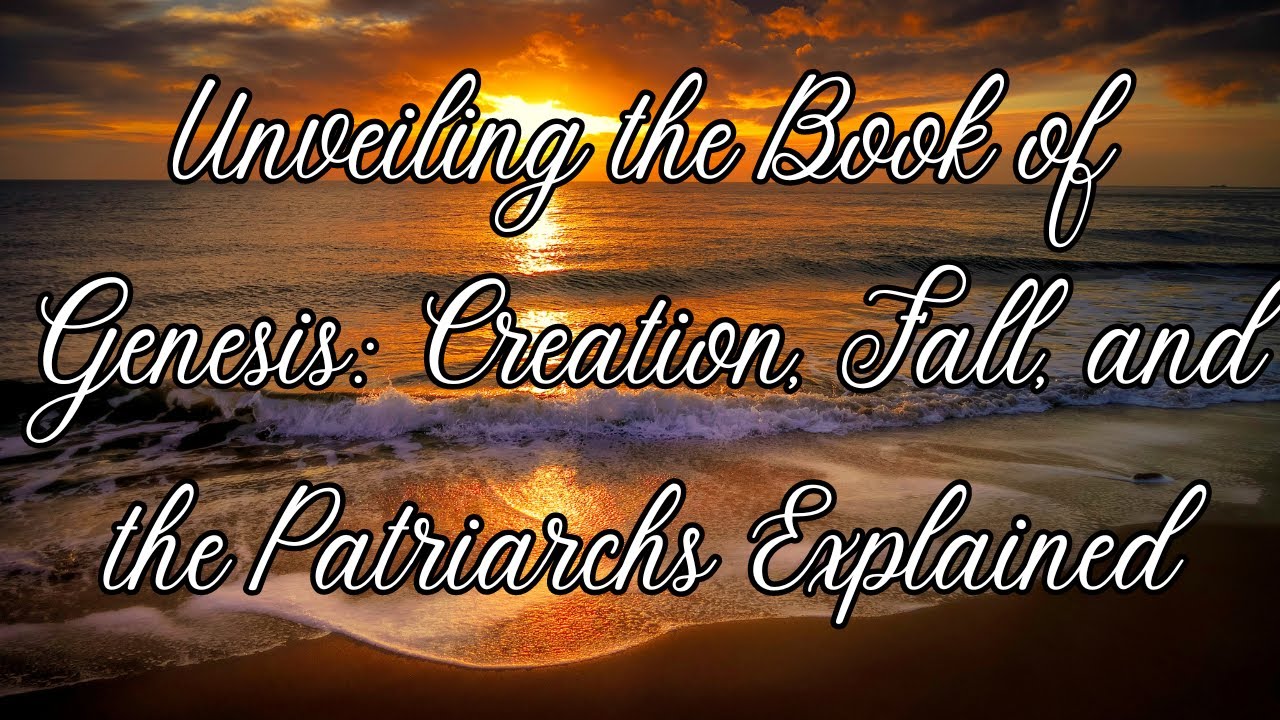 Unveiling the Book of Genesis: Creation, Fall, and the Patriarchs ...