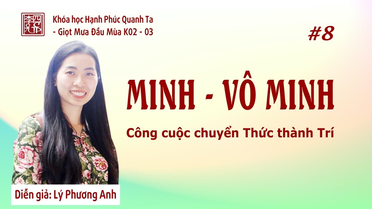 Minh - Vô Minh - Công cuộc chuyển Thức thành Trí | Hạnh Phúc Quanh Ta ...