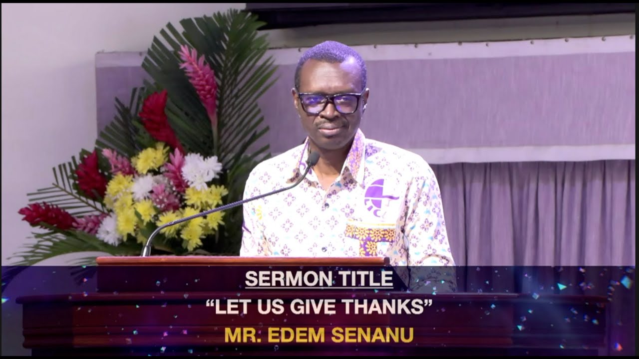 LET US GIVE THANKS | Ephesians 5: 18-20, John 6: 9-13 | MR. EDEM SENANU ...