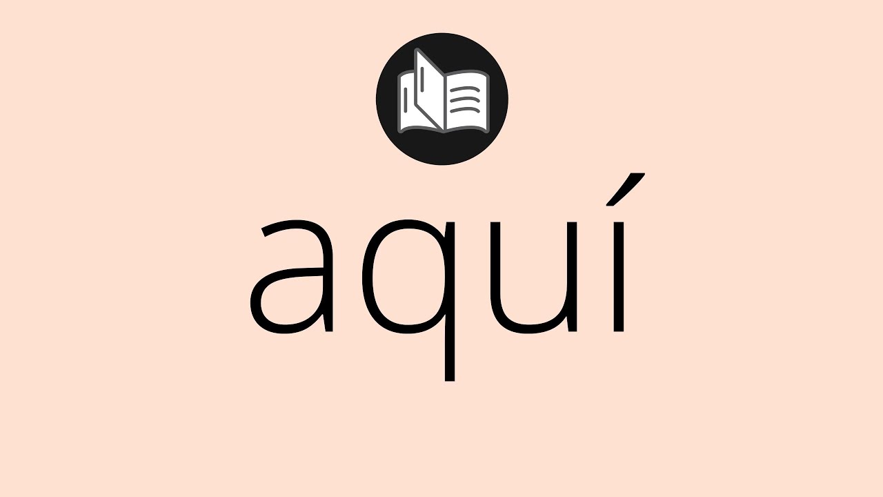 Que significa AQUÍ • aquí SIGNIFICADO • aquí DEFINICIÓN • Que es AQUÍ ...