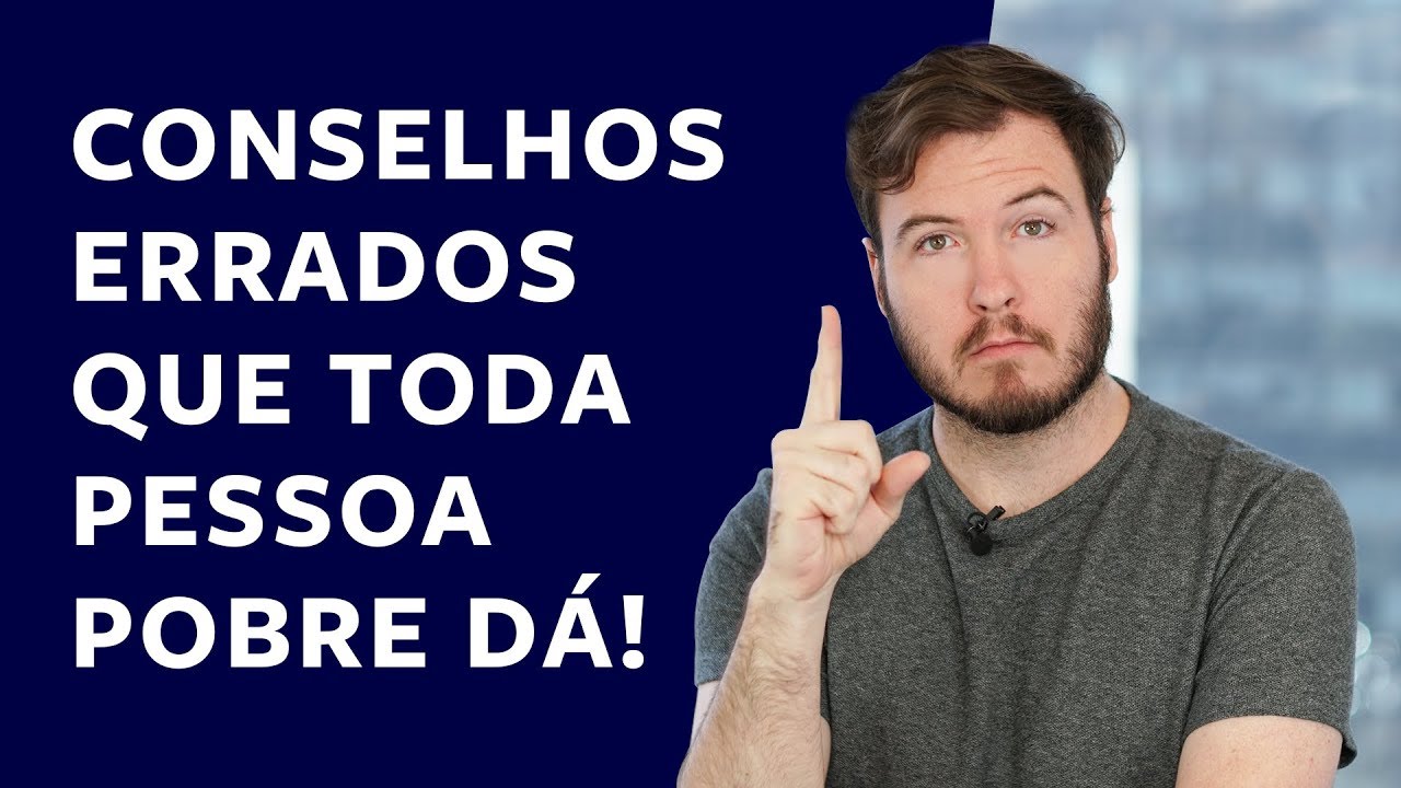 8 conselhos ERRADOS que toda pessoa POBRE te dá! (e que você deveria ...