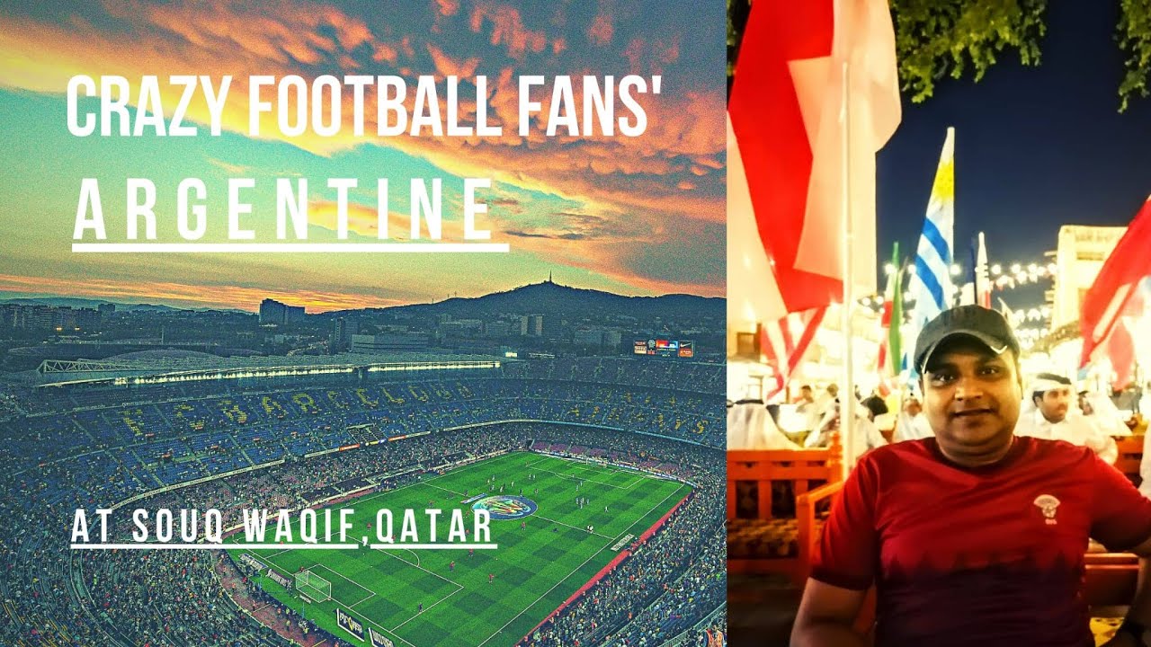Argentine Crazy Football Fans' in Qatar| | Souq Waqif Doha| | FIFA ...