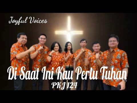 Di Saat Ini Kau Perlu Tuhan (PKJ 124) - Joyful Voices
