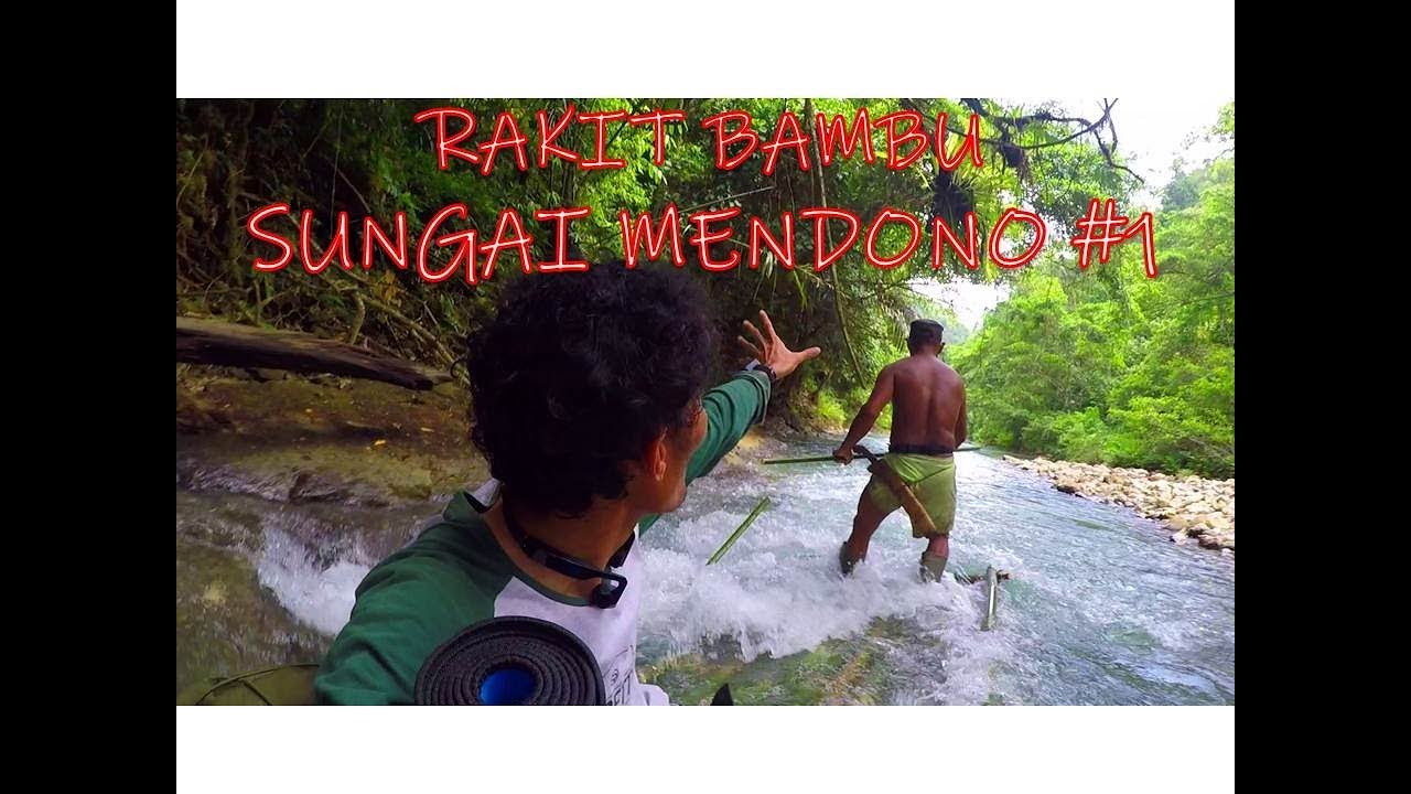 RAKIT BAMBU SUNGAI MENDONO 2018 Part 1 - YouTube