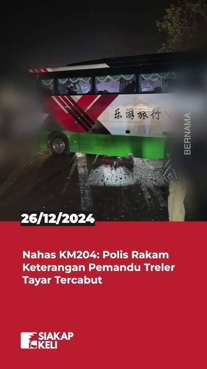 Nahas KM204: Polis Rakam Keterangan Pemandu Treler Tayar Tercabut - YouTube
