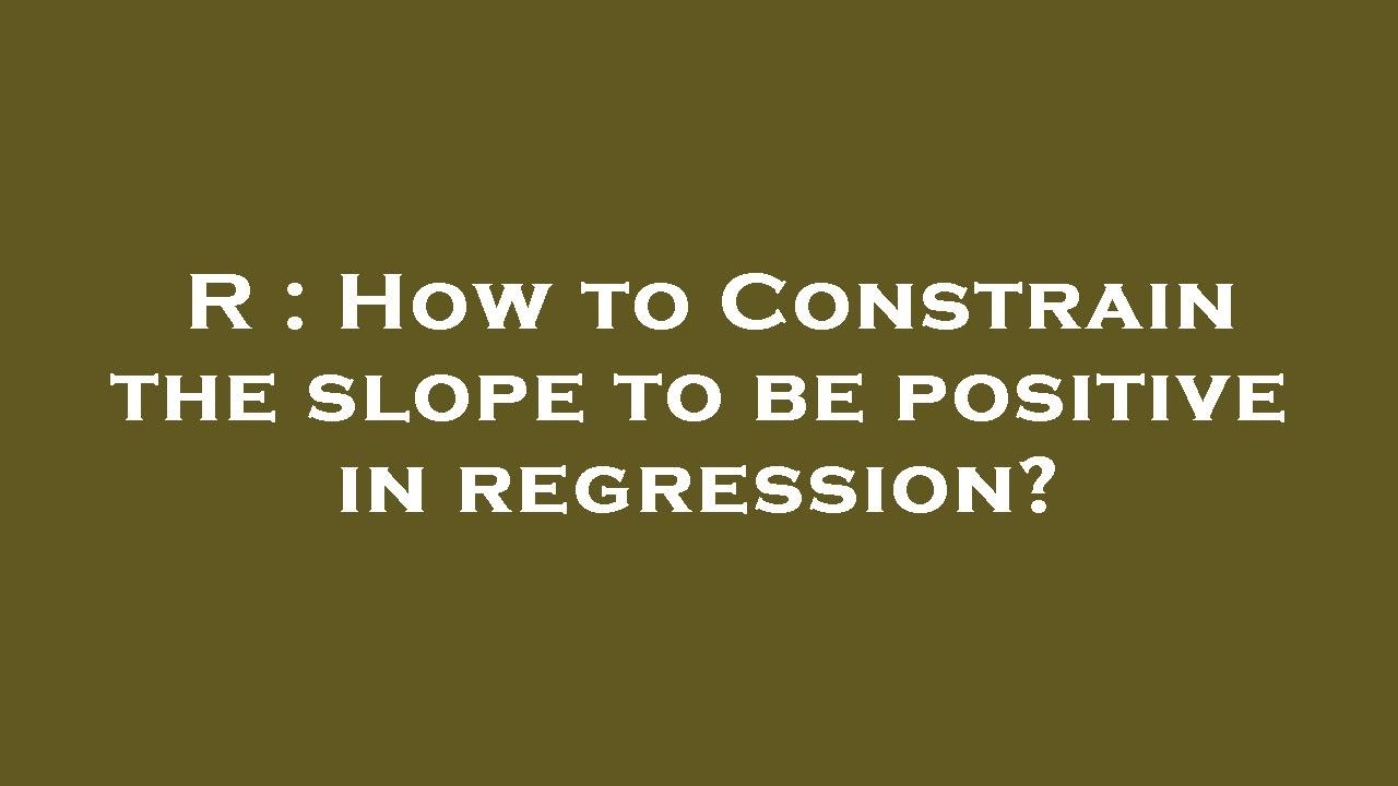R : How to Constrain the slope to be positive in regression? - YouTube