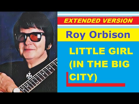 Roy Orbison - LITTLE GIRL (IN THE BIG CITY) (extended version) - YouTube