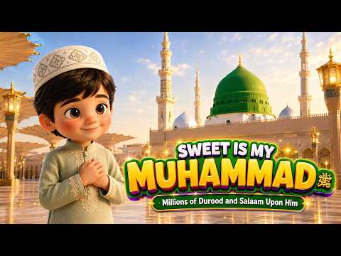 Sweet, Sweet is My Muhammad's Name | Beautiful Islamic Nasheed for Kids