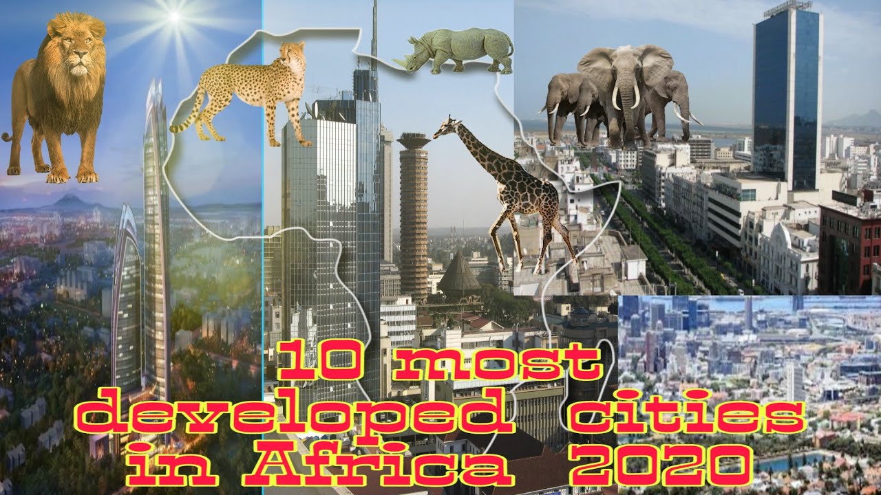 10 MOST DEVELOPED CITIES IN AFRICA 2020and 2021 - YouTube