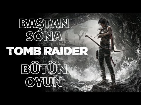 TOMB RAIDER BAŞTAN SONA BÜTÜN OYUN! TÜRKÇE! YORUMSUZ!